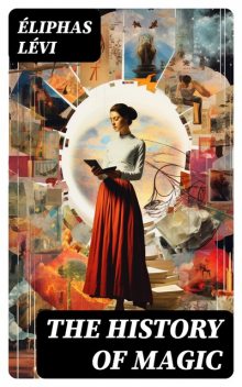 The Magic of Éliphas Lévi by Eliphas Levi Read Online on Bookmate
