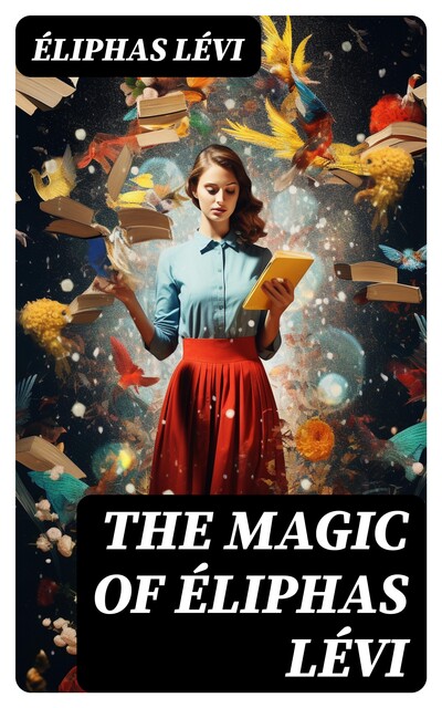 The Magic of Éliphas Lévi by Eliphas Levi Read Online on Bookmate