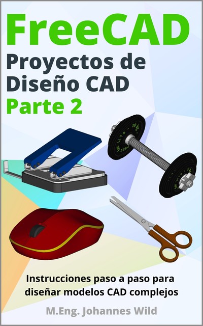 Lee FreeCAD | Proyectos de Diseño CAD – Parte 2, de M. Eng. Johannes ...