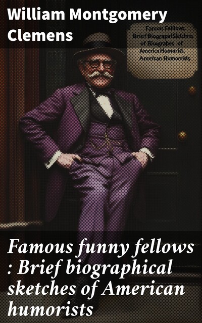 Famous funny fellows : Brief biographical sketches of American ...