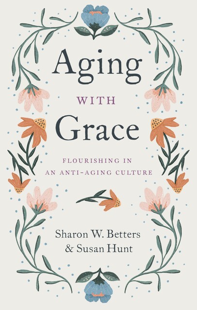 Aging with Grace by Susan Hunt, Sharon Betters Read Online on Bookmate