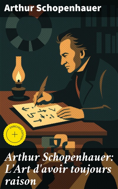 Arthur Schopenhauer: L'Art d'avoir toujours raison by Arthur ...