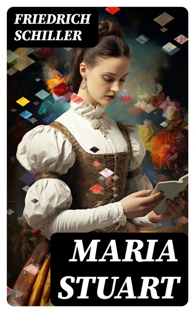 Maria Stuart, von Friedrich Schiller Online bei Bookmate lesen