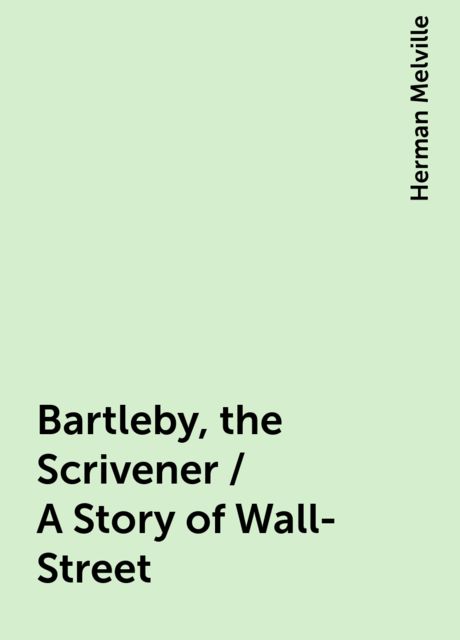 Quotes From Bartleby The Scrivener A Story Of Wall Street By 
