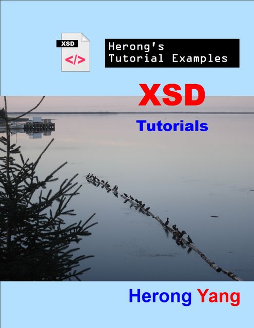 XSD Tutorials – Herong's Tutorial Examples by Herong Yang Read Online ...